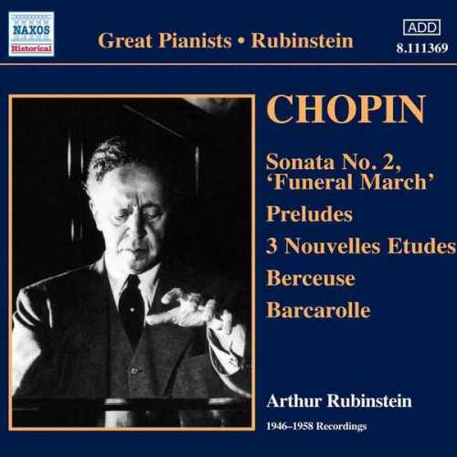 Great Pianists: Rubinstein: Chopin - Sonata no.2, Preludes, Nouvelles, Berceuse, Barcarolle ...